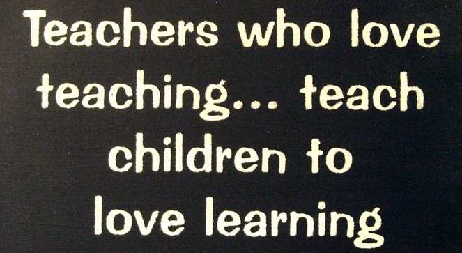 "Teachers who love teaching teach children to love learning" - Smyth ...